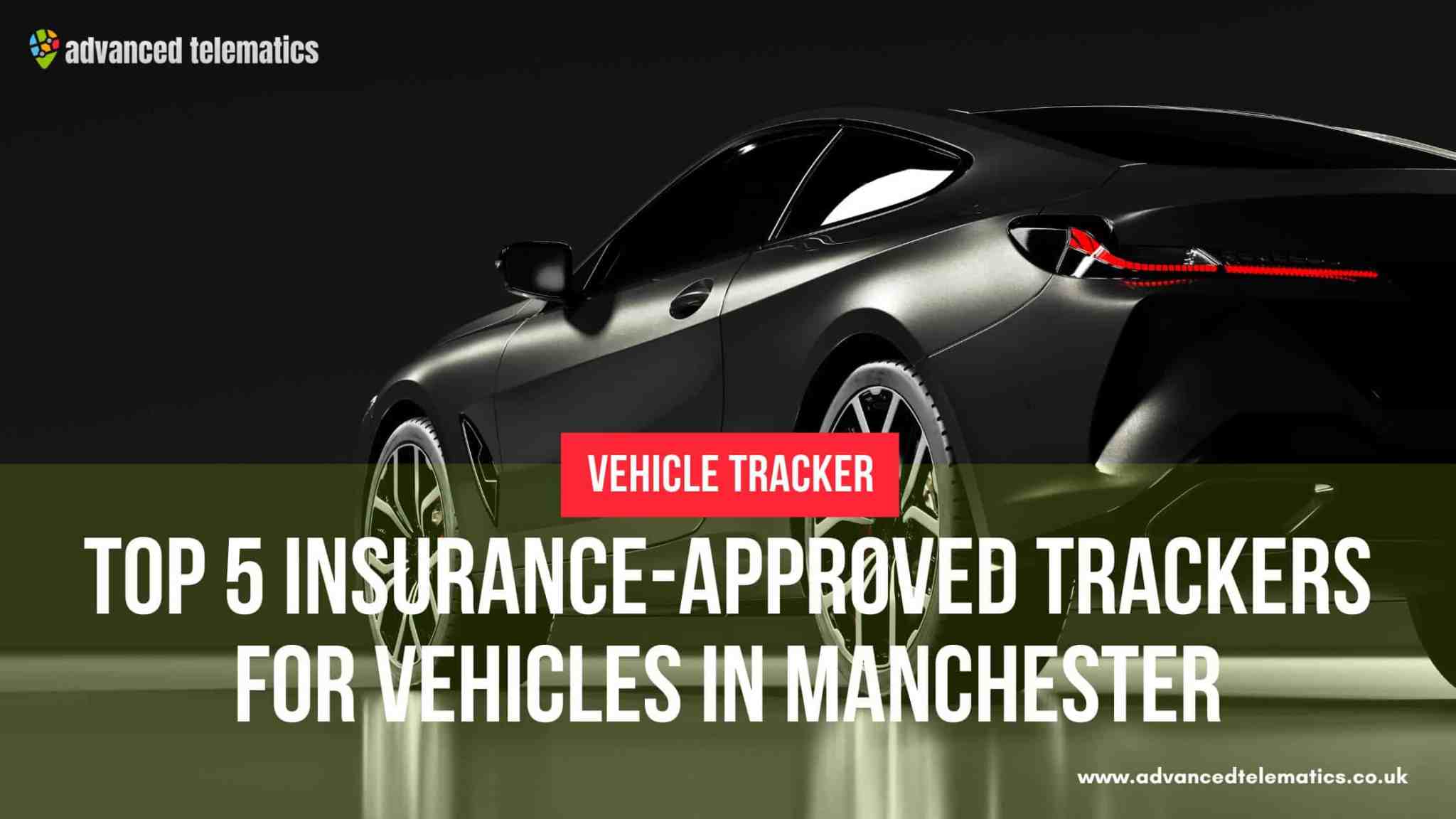 Top 5 Insurance-Approved Trackers in Manchester for car