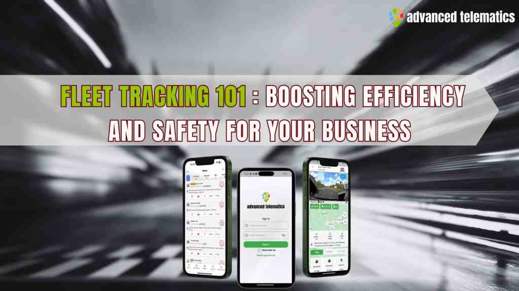 Fleet Tracking 101: Improve Efficiency & Safety Easily